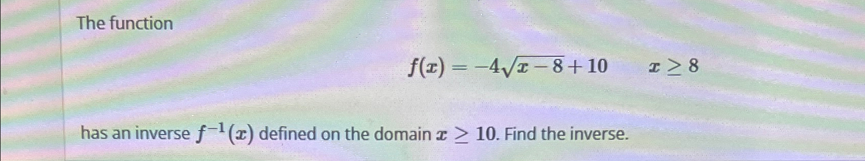 Solved The functionf(x)=-4x-82+10,x≥8has an inverse f-1(x) | Chegg.com