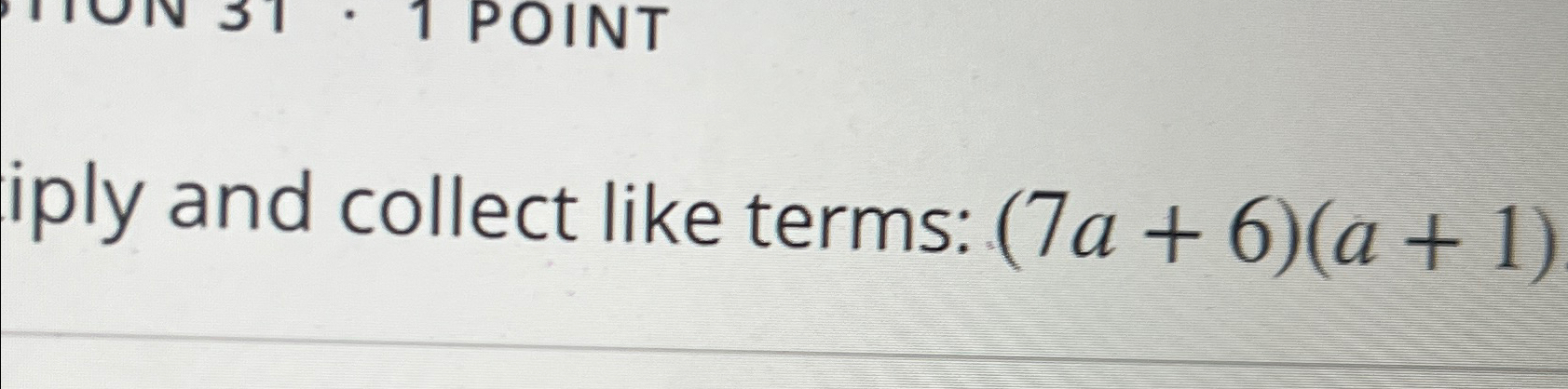 Solved iply and collect like terms: (7a+6)(a+1) | Chegg.com