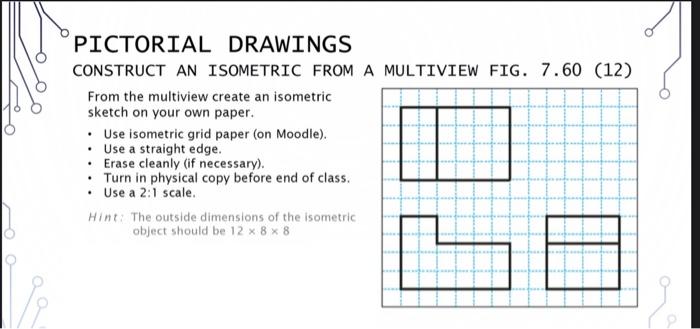 Solved PICTORIAL DRAWINGS CONSTRUCT AN ISOMETRIC FROM A | Chegg.com