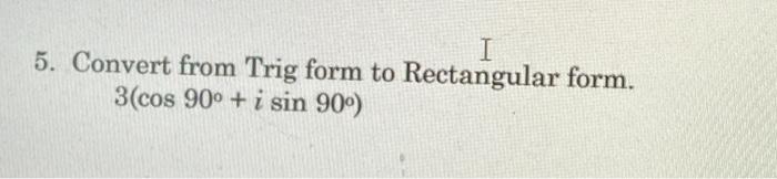 Solved convert from trig form to rectangular form. 3(cos 90 | Chegg.com