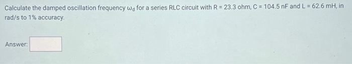 Solved Calculate the damped oscillation frequency ωd for a | Chegg.com