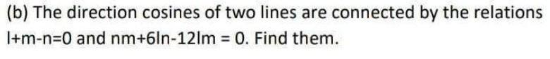 Solved (b) The direction cosines of two lines are connected | Chegg.com