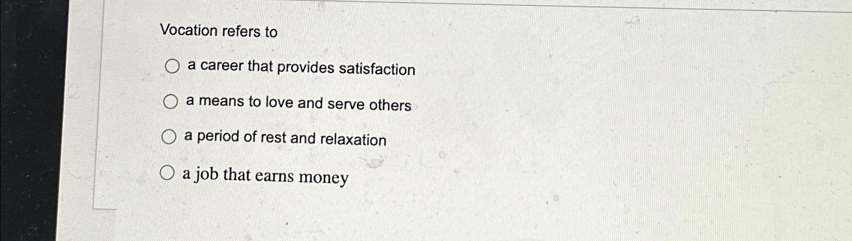 Solved Vocation refers toa career that provides | Chegg.com