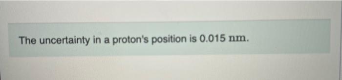Solved The uncertainty in a proton's position is 0.015 | Chegg.com