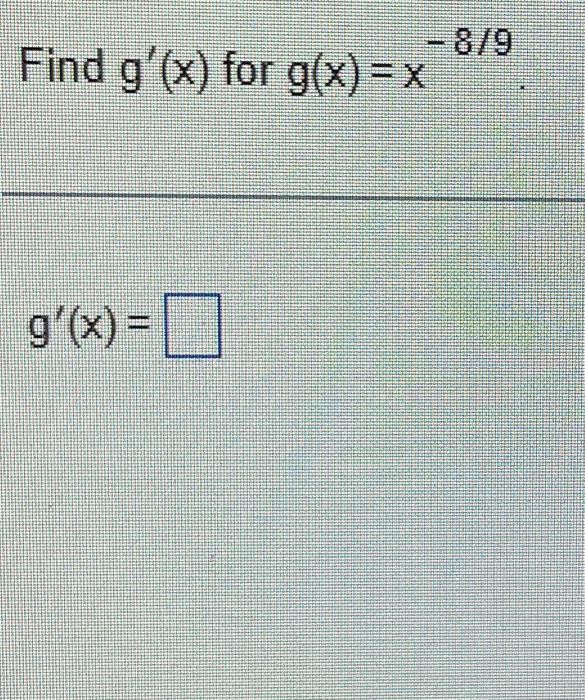Solved Find g′(x) for g(x)=x−8/9 g′(x)= | Chegg.com