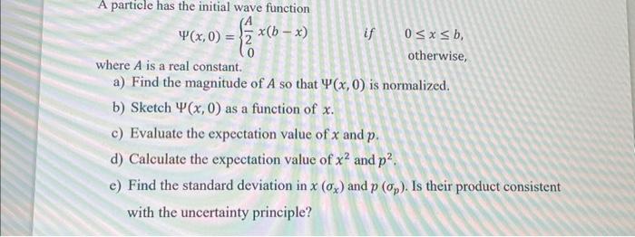 Solved A particle has the initial wave function where A is a | Chegg.com