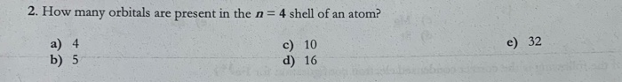 Solved 2. How many orbitals are present in the n = 4 shell | Chegg.com