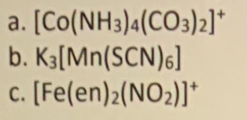 Solved a. [Co(NH3)4(CO3)2]* b. K[Mn(SCN)6] c. | Chegg.com