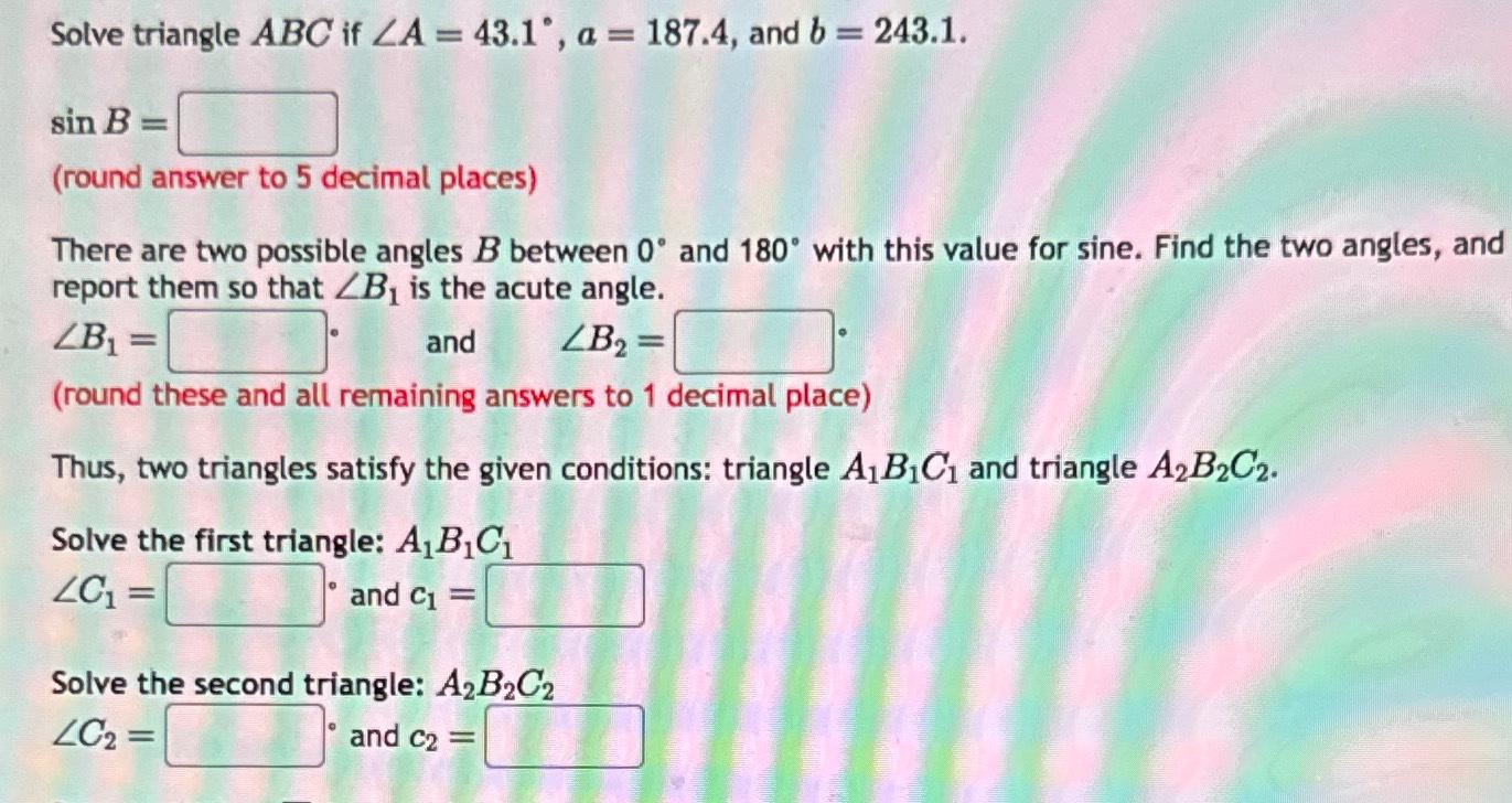 Solved Solve triangle ABC if /A=43.1°,a=187.4, ﻿and | Chegg.com