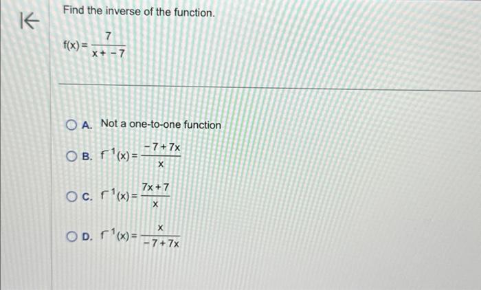 Solved K Find the inverse of the function. 7 f(x) = x+ -7 O | Chegg.com