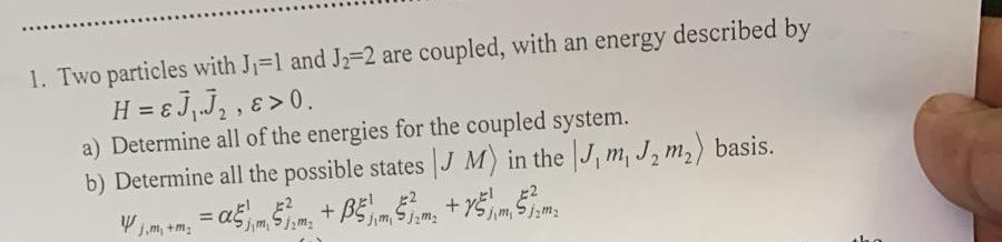 Solved Two particles with J1=1 ﻿and J2=2 ﻿are coupled, with | Chegg.com