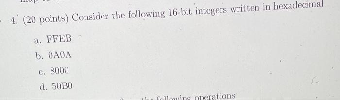 Solved 4. (20 points) Consider the following 16-bit integers | Chegg.com