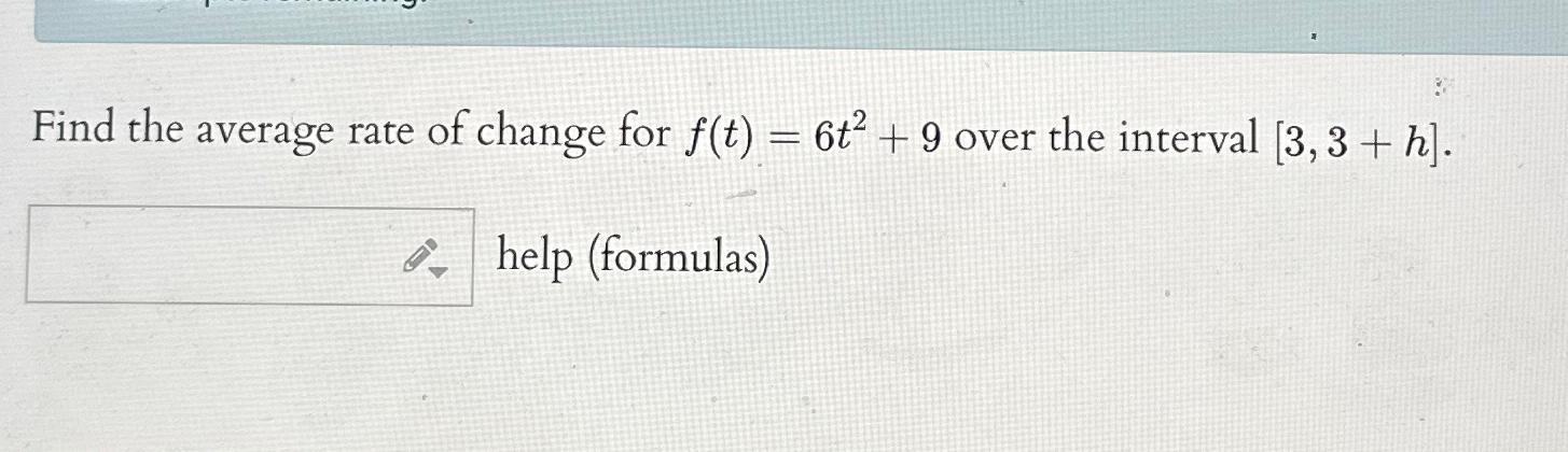 Solved Find the average rate of change for f(t)=6t2+9 ﻿over | Chegg.com