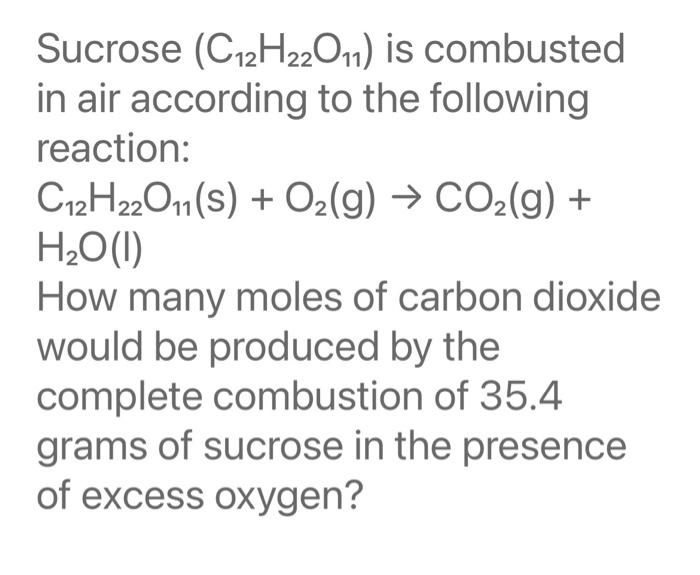 Solved Sucrose (C12H22011) is combusted in air according to | Chegg.com
