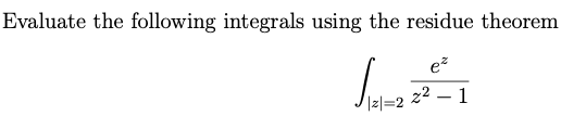 Solved Evaluate the following integrals using the residue | Chegg.com
