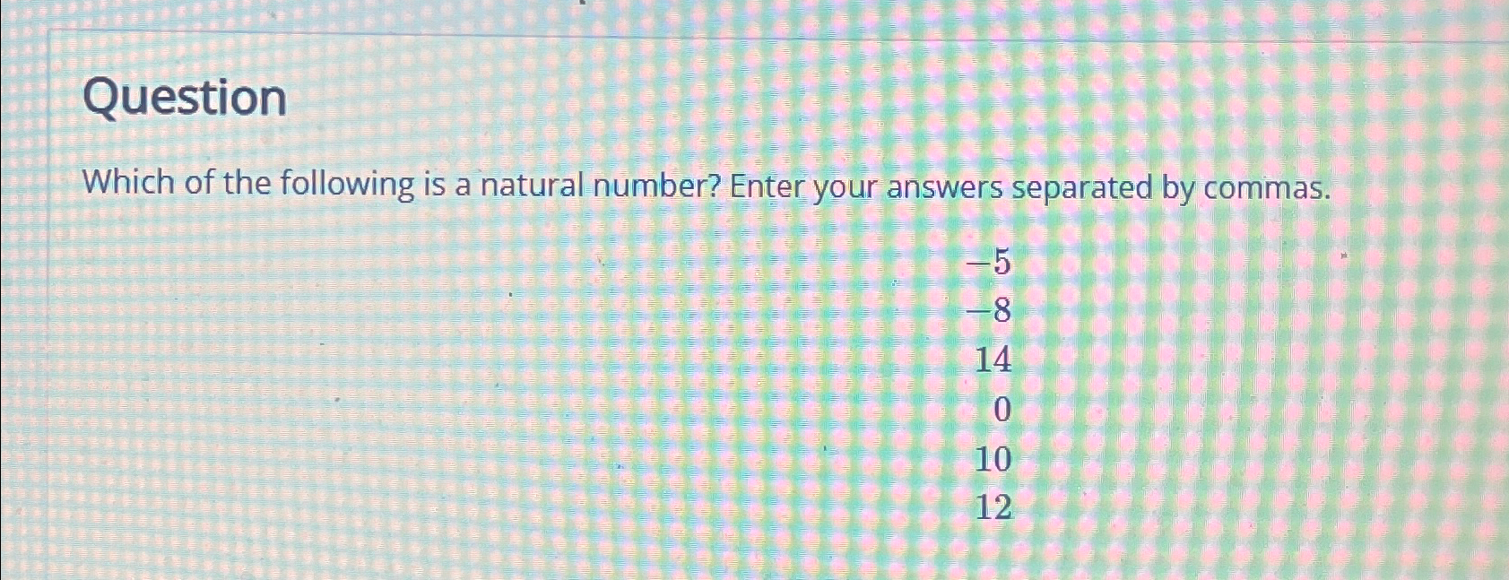 Solved QuestionWhich of the following is a natural number? | Chegg.com