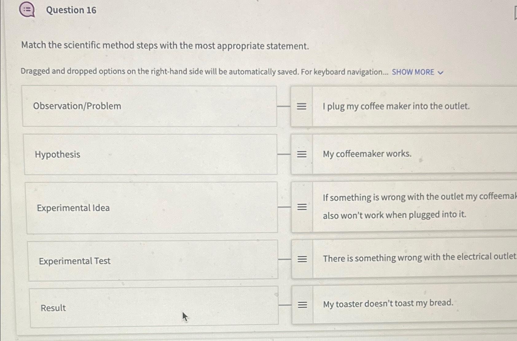 Solved Question 16\\nMatch the scientific method steps with | Chegg.com