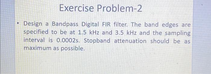 Solved Design a Bandpass Digital FIR filter. The band edges | Chegg.com