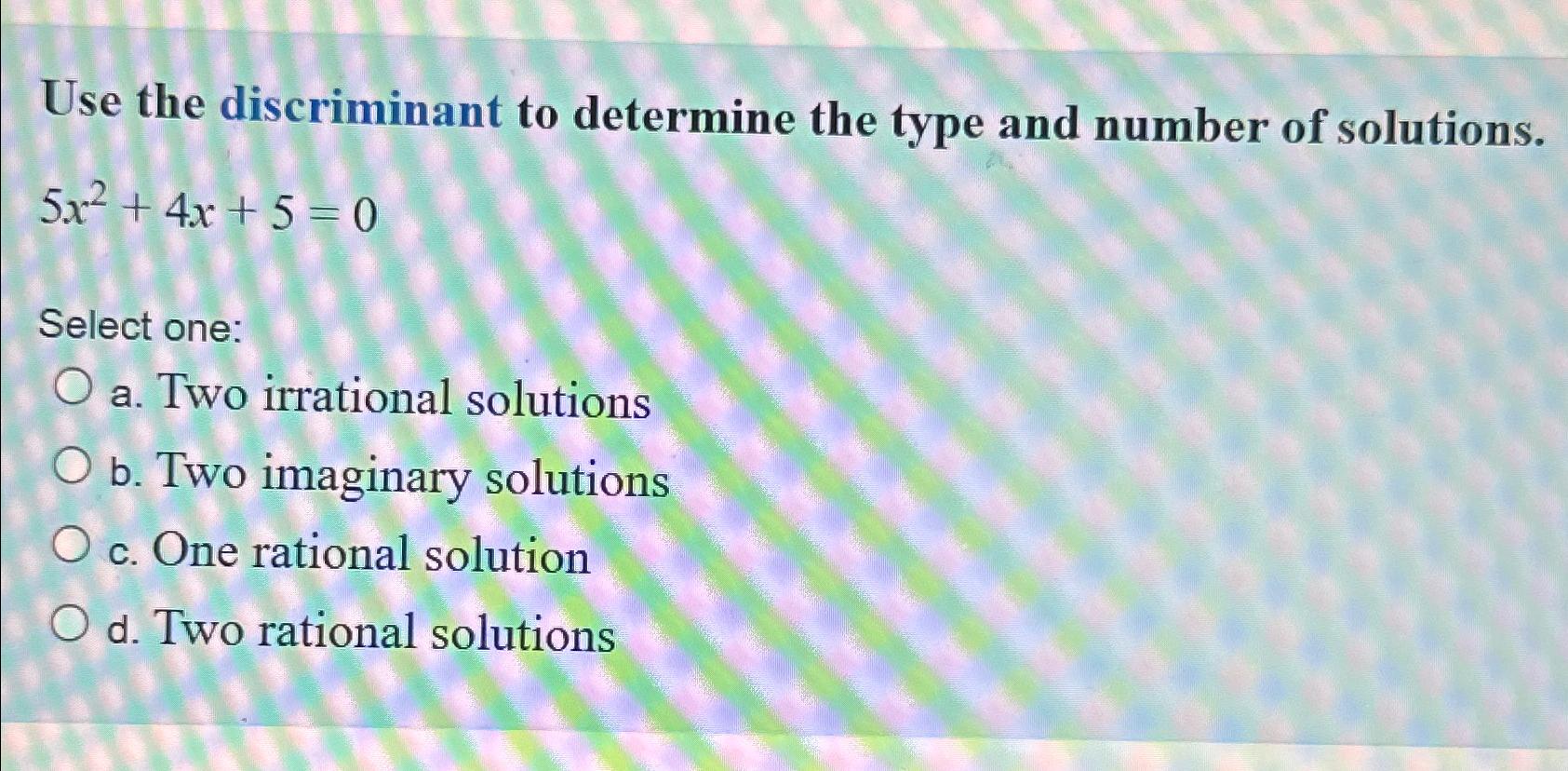 Solved Use the discriminant to determine the type and number | Chegg.com