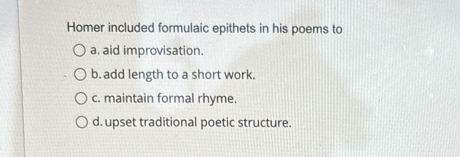 Solved Homer included formulaic epithets in his poems toa. | Chegg.com