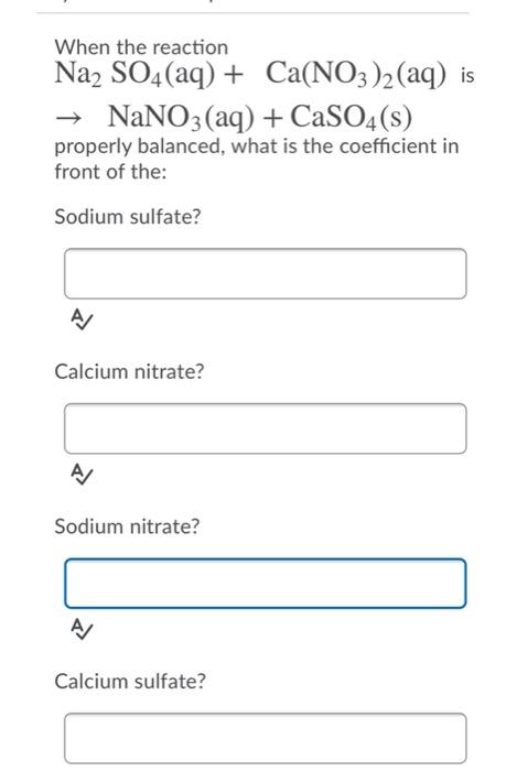 Solved When the reaction Na2SO4(aq) + Ca(NO3)2(aq) is → | Chegg.com