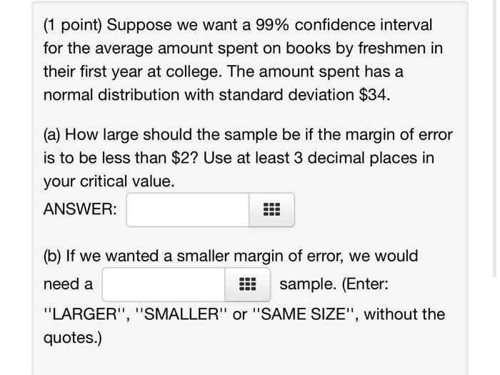 Solved (1 point) Suppose we want a 99\% confidence interval | Chegg.com