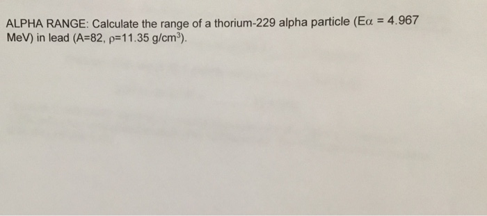 Solved ALPHA RANGE: Calculate the range of a thorium-229 | Chegg.com