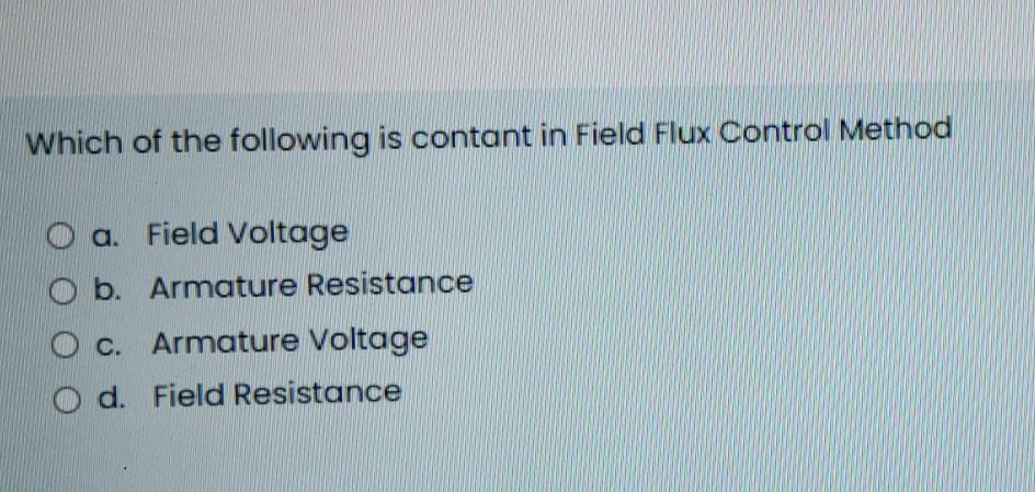 Solved Which of the following is contant in Field Flux | Chegg.com
