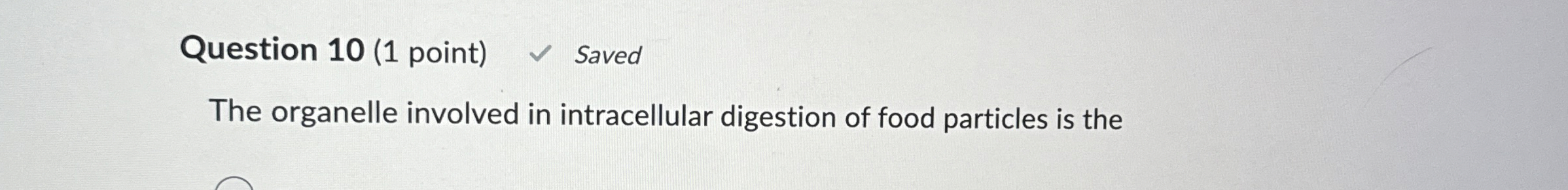 Solved Question 10 (1 ﻿point) ﻿SavedThe organelle involved | Chegg.com
