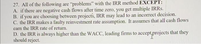 Solved 27. All of the following are "problems" with the IRR | Chegg.com