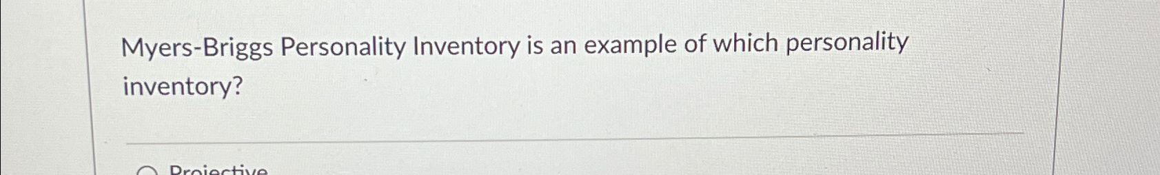 Solved Myers-Briggs Personality Inventory is an example of | Chegg.com
