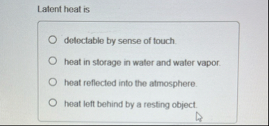 Solved Latent heat isdetectable by sense of touch.heat in | Chegg.com