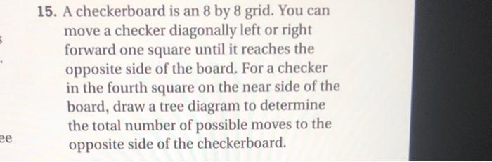 Solved 15. A checkerboard is an 8 by 8 grid. You can move a | Chegg.com
