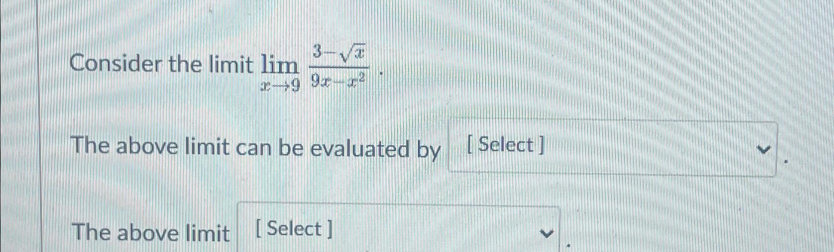 Solved Consider the limit limx→93-x29x-x2The above limit can | Chegg.com