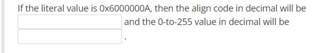 Solved If the literal value is 0×6000000 A, then the align | Chegg.com