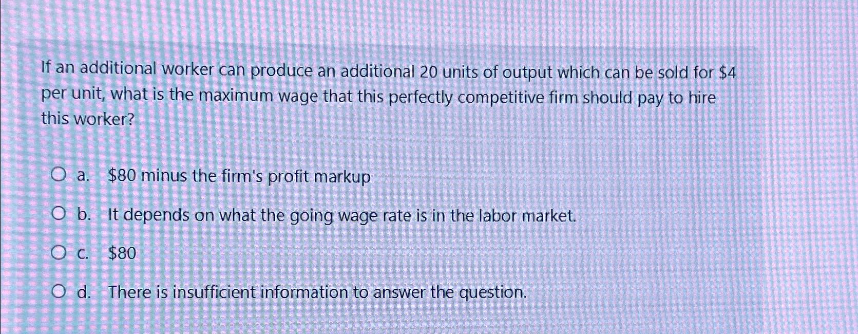 Solved If an additional worker can produce an additional 20 | Chegg.com