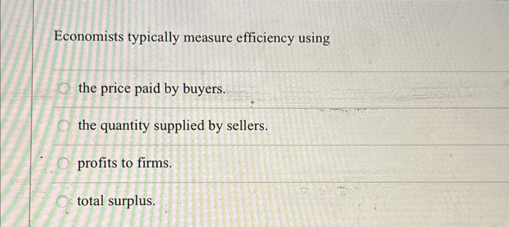Solved Economists typically measure efficiency usingthe | Chegg.com