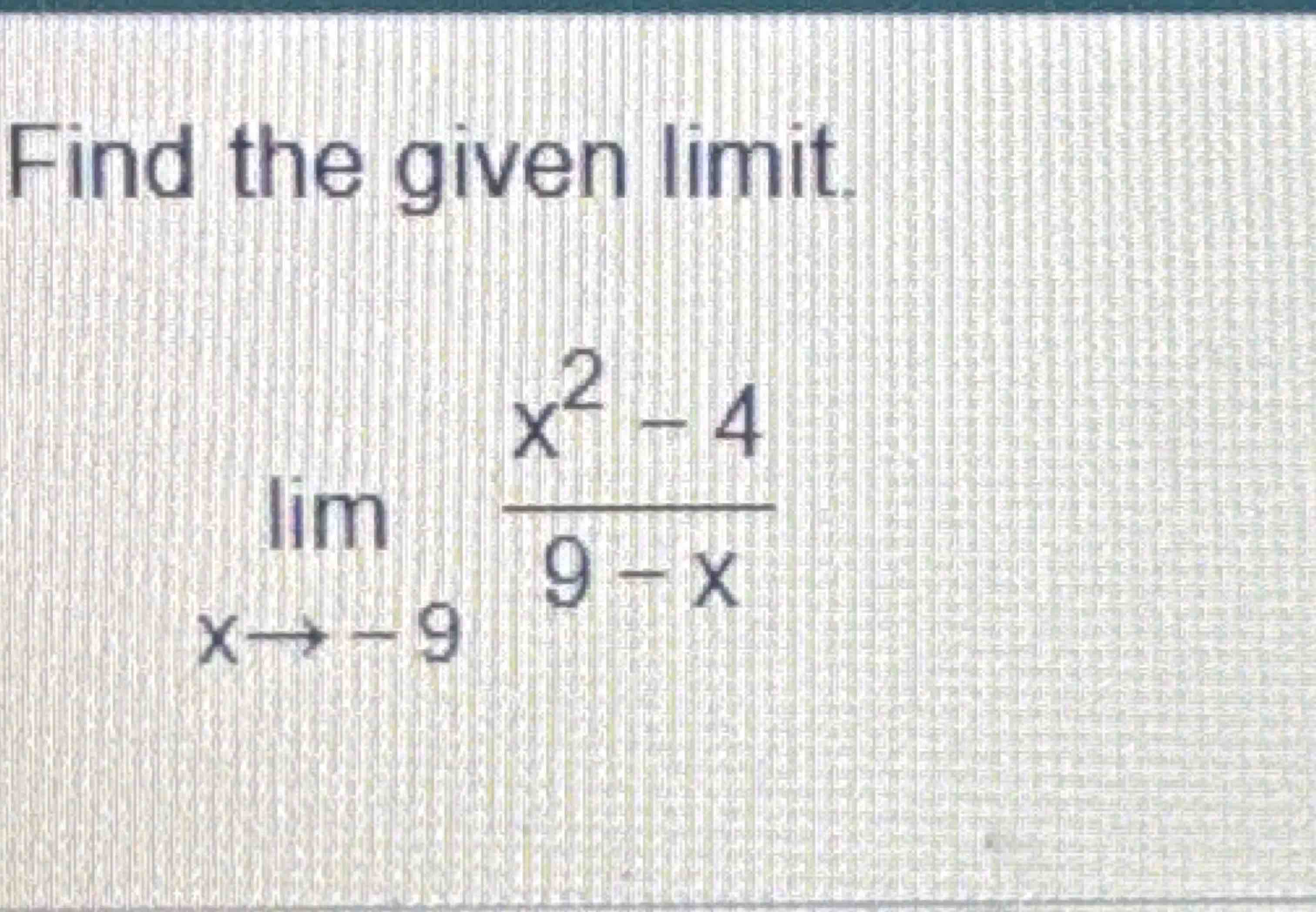 Solved Find the given limit.limx→-9x2-49-x | Chegg.com