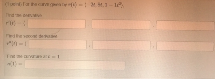 Solved (1 point) For the curve given by r(t) = (-2t, 8t, 1 - | Chegg.com