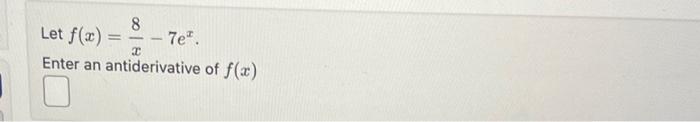 Solved Let f(x)=x8−7ex Enter an antiderivative of f(x) | Chegg.com