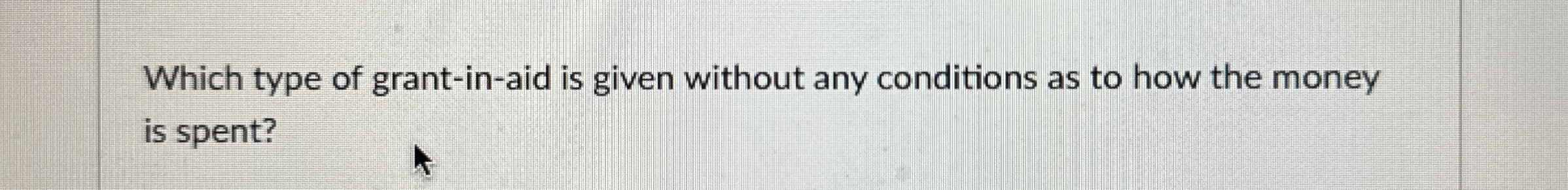 Solved Which type of grant-in-aid is given without any | Chegg.com