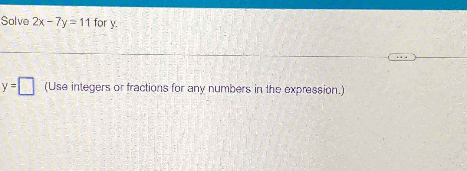 Solved Solve 2x-7y=11 ﻿for y.y= (Use integers or fractions | Chegg.com