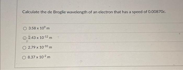 Solved Calculate the de Broglie wavelength of an electron | Chegg.com