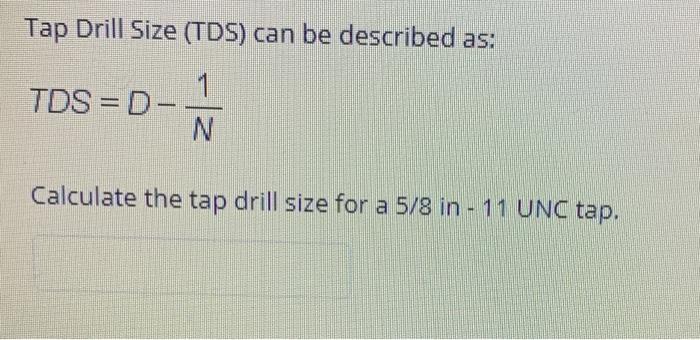 Solved Tap Drill Size (TDS) can be described as: TDS = D- 1 | Chegg.com