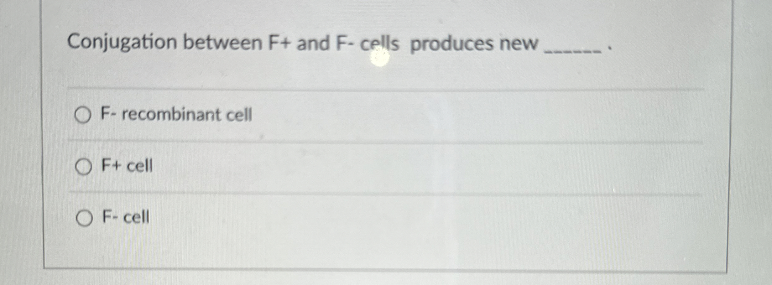 Solved Conjugation between F+ ﻿and F - ﻿cells produces new | Chegg.com