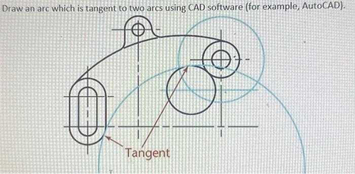 Solved Draw an arc which is tangent to two arcs using CAD | Chegg.com
