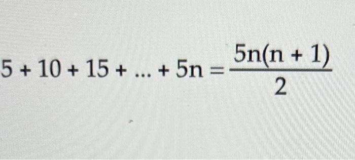 Solved 5+10+15+…+5n=25n(n+1) | Chegg.com