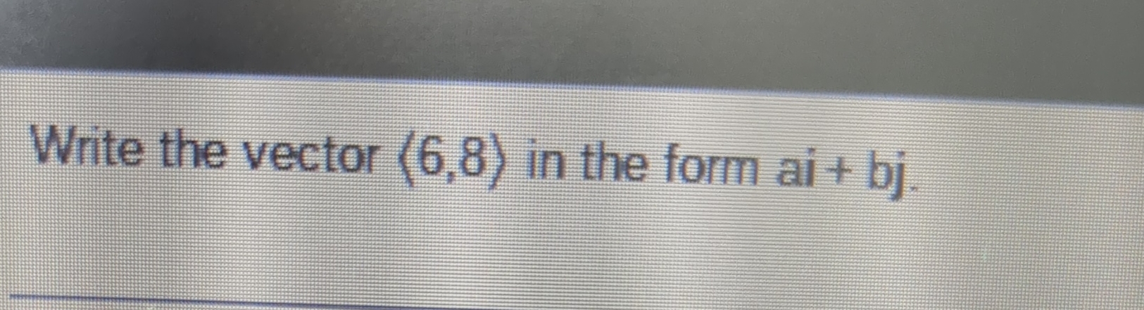 Solved Write the vector (6,8) ﻿in the form ai + ﻿bị. | Chegg.com