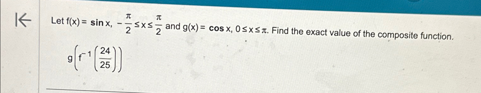 Solved Let f(x)=sinx,-π2≤x≤π2 ﻿and g(x)=cosx,0≤x≤π. ﻿Find | Chegg.com