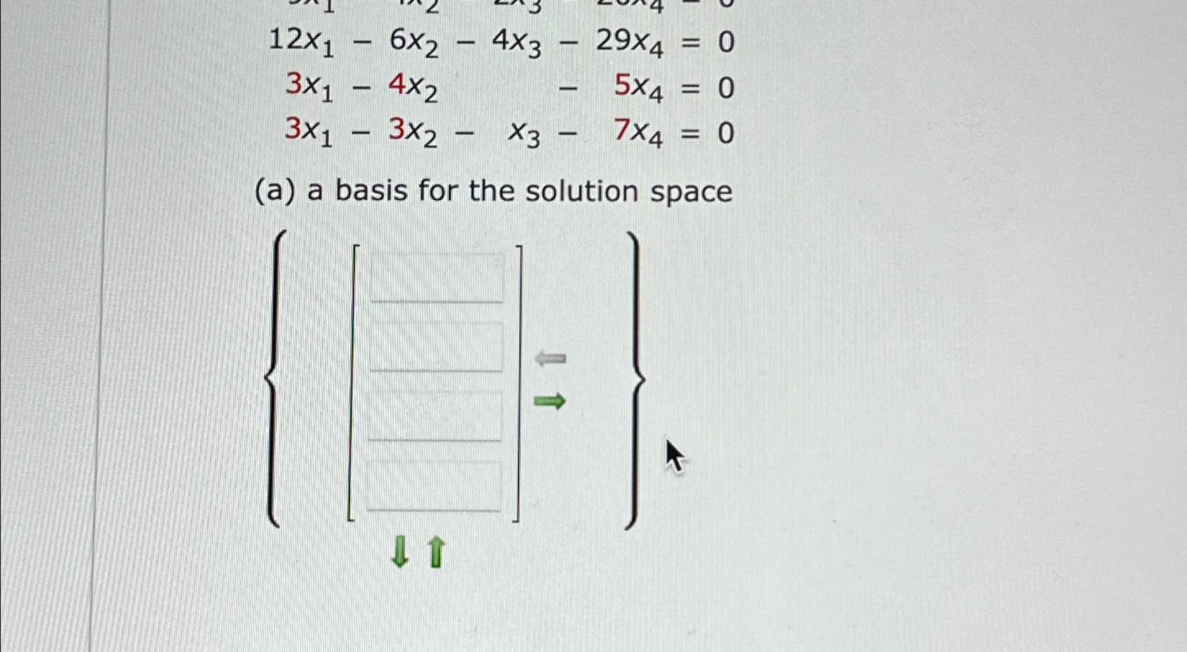 Solved 12x1-6x2-4x3-29x4=03x1-4x2-5x4=03x1-3x2-x3-7x4=0(a) | Chegg.com